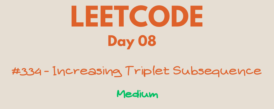 Crushing LeetCode #334: Increasing Triplet Subsequence | by Prajun Trital | Medium