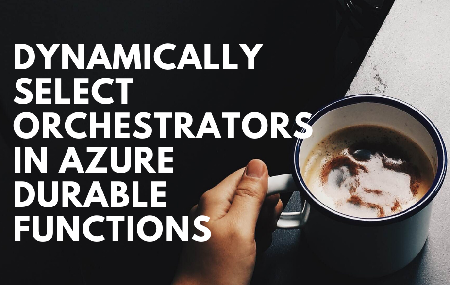 Dynamically Select Orchestrators In Azure Durable Functions By Laurentiu Iarosevici Medium