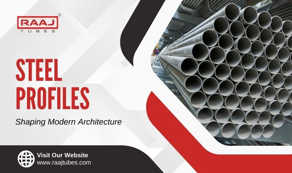 Steel Profiles: Shaping Modern Architecture — Raaj Tubes | by Raaj ...