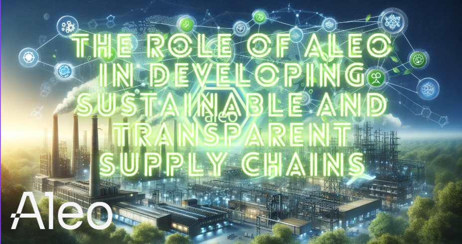 The Role of Aleo in Developing Sustainable and Transparent Supply Chains | by Назар Унинець | Medium