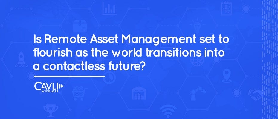 Propelling a contactless future with remote asset management solutions ...