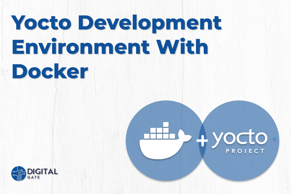 Yocto Development Environment with Docker | by Robert Darius Mandru | DigitalGate Amg Blog | Medium