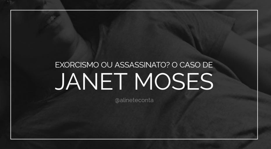 O caso de Janet Moses. Possuída por um demônio ou seria uma… | by Aline ...