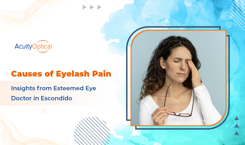 Causes of Eyelash Pain: Insights from Esteemed Eye Doctor in Escondido ...
