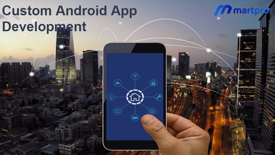Custom Android App Development. Why do you need an Android Application ...