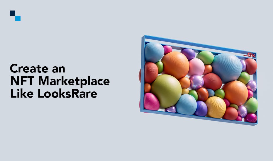 How to Create an NFT Marketplace Like LooksRare - Jack jill - Medium