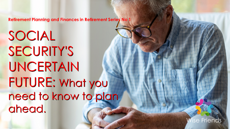 SOCIAL SECURITY’S UNCERTAIN FUTURE: WHAT YOU NEED TO KNOW TO PLAN AHEAD ...