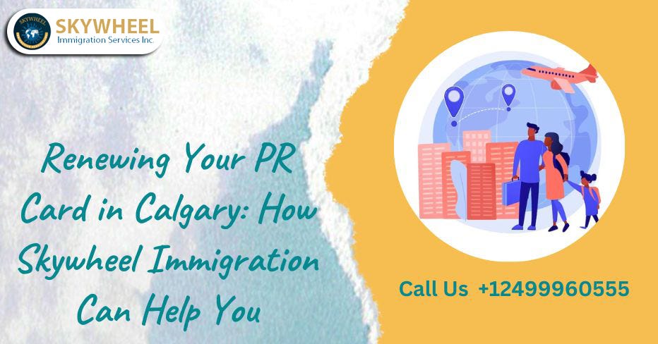 Renewing Your PR Card in Calgary: How Skywheel Immigration Can Help You ...