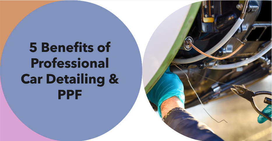 Top 5 Benefits of Professional Car Detailing and PPF Installation | by ...