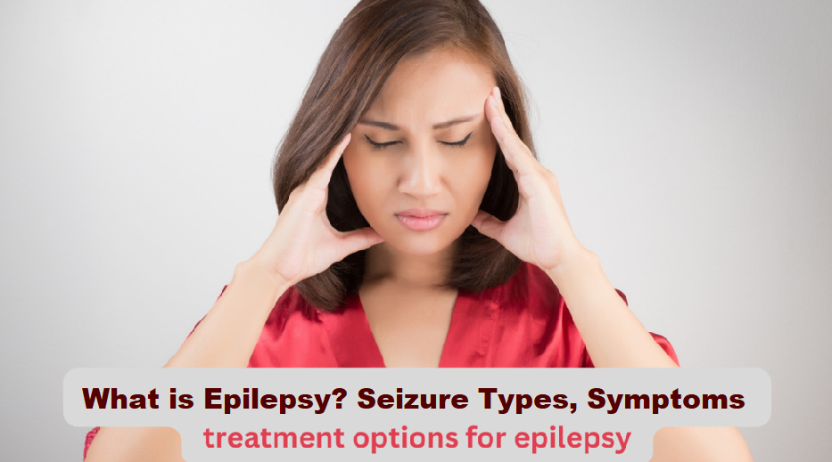 What is Epilepsy? Seizure types, symptoms, and treatment options for ...