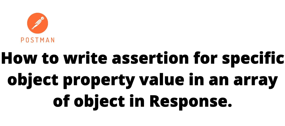 Postman How To Write Assertion For Specific Object Property Value In An Array Of Object In