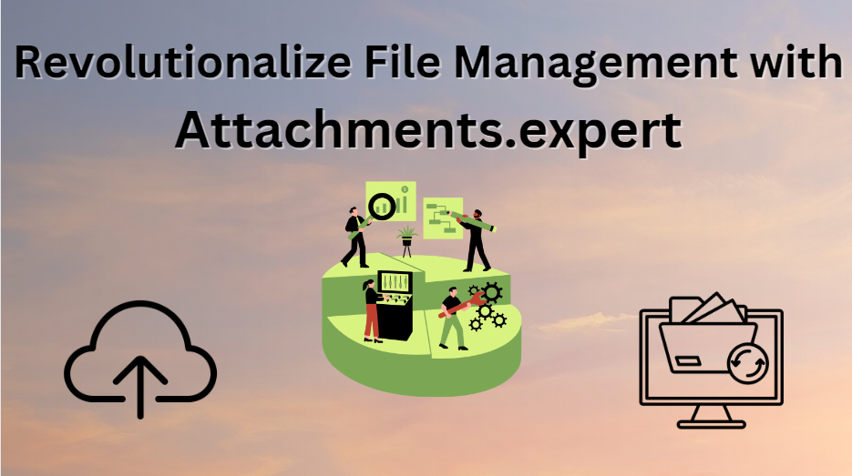 Revolutionize File Management With Attachments Expert By Nokodr Medium