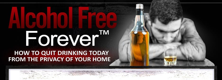 Alcohol Free Forever. HOW TO QUIT DRINKING TODAY FROM THE… | by ...