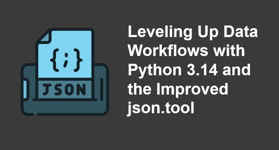Leveling Up Data Workflows with Python 3.14 and the Improved json.tool | by Py-Core Python ...