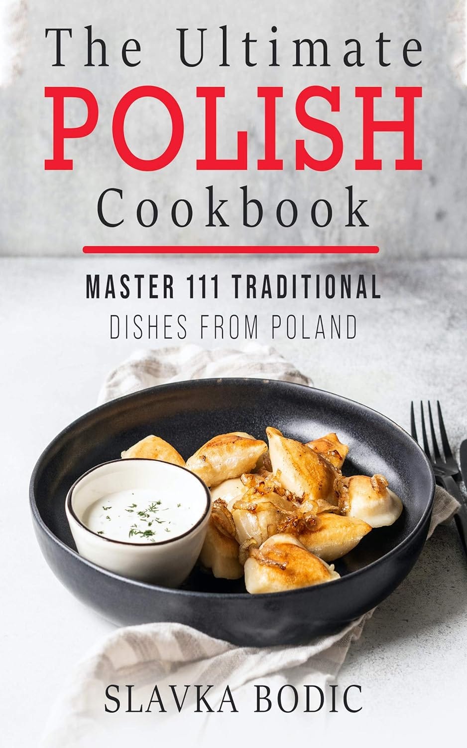 Traditional Polish Cooking: A Culinary Journey Through 111 Time-Honored ...