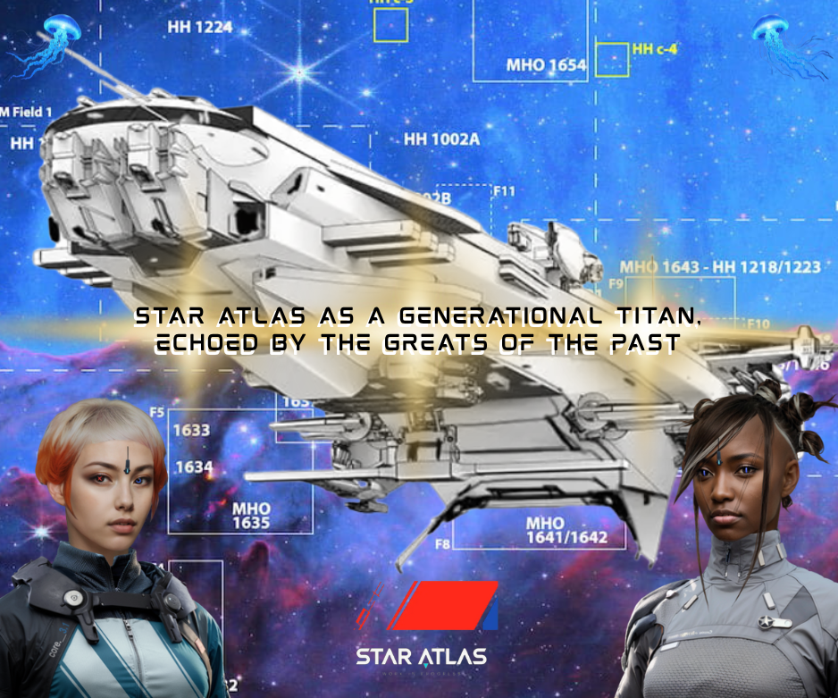 Star Atlas as a Generational Titan, Echoed by the Greats of the Past ...