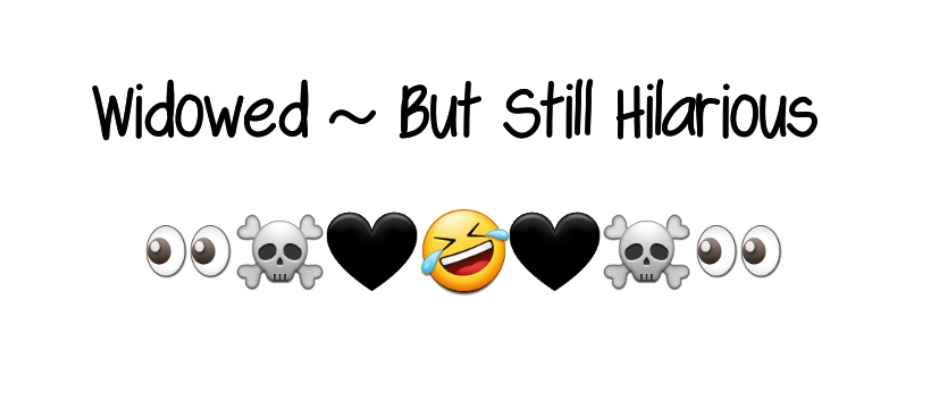 Widowed But Still Hilarious. Sometimes you just gotta laugh | by Layla ...