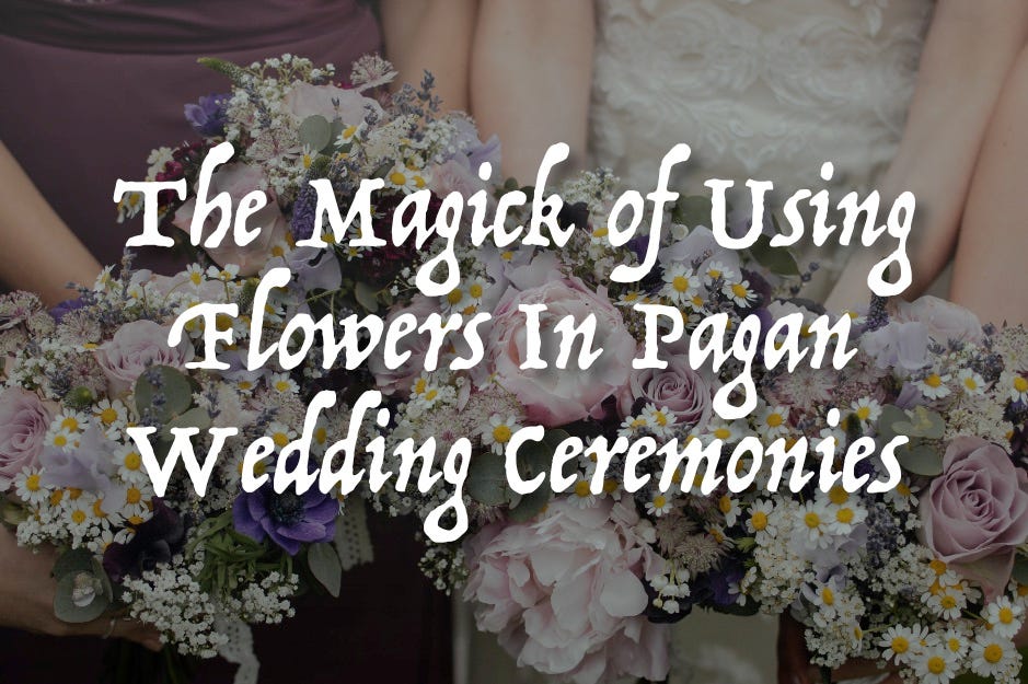 The Magick of Using Flowers In Pagan Wedding Ceremonies | by Ambrosia ...