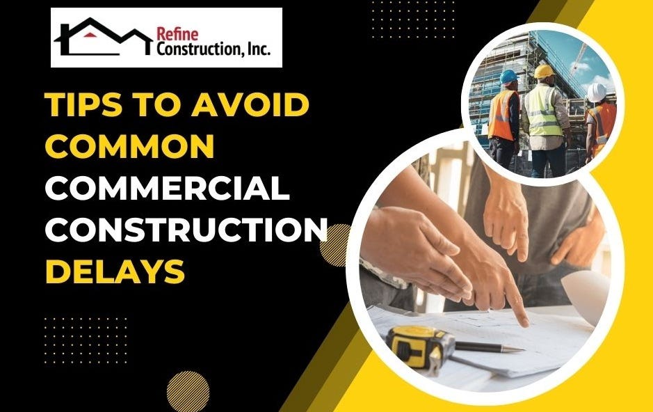 6 Tips to Avoid Common Commercial Construction Delays - Refine ...