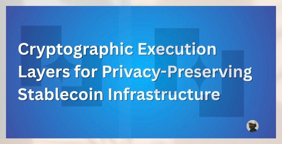 Cryptographic Execution Layers for Privacy-Preserving Stablecoin ...