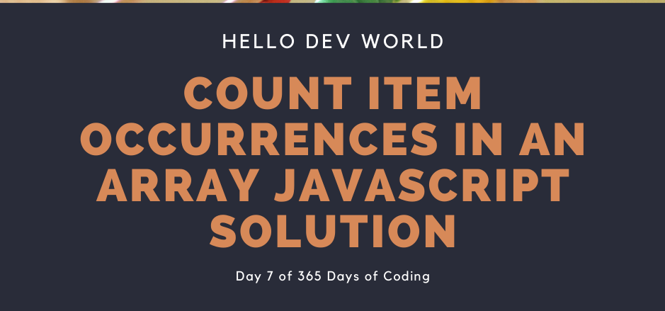 Count Item Occurrences in an Array JavaScript Solution | by HelloDevWorldBlog | Medium