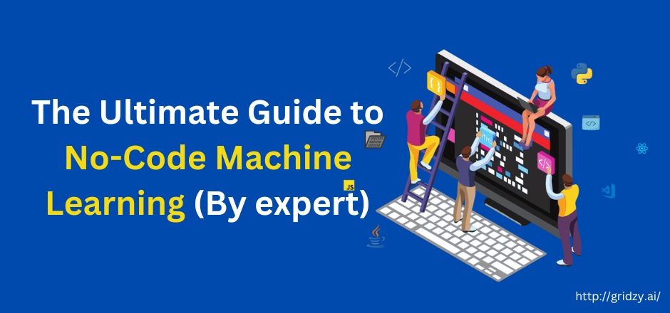 The Ultimate Guide to No-Code Machine Learning (By expert) | by Gridzy | Medium