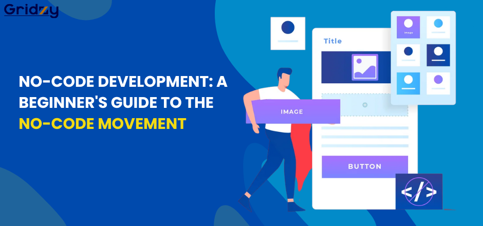 No-Code Development: A Beginner’s Guide to the No-Code Movement | by Gridzy | Medium
