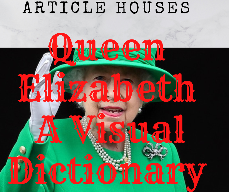 Queen Elizabeth: A Visual Dictionary | by Article Houses | Medium
