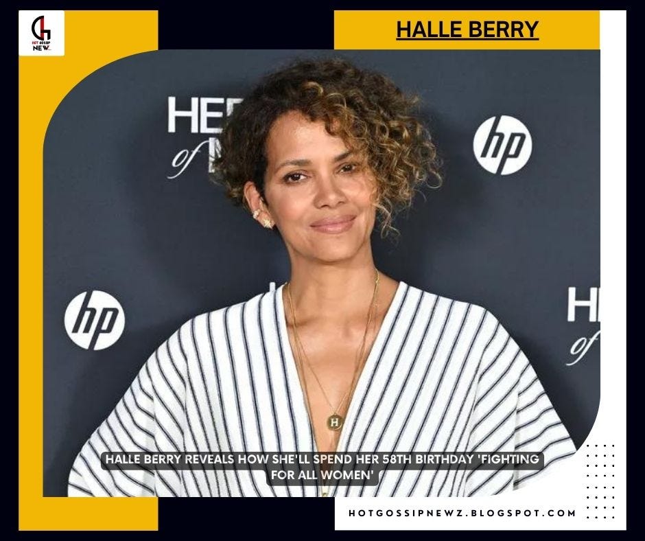 Halle Berry Reveals How She’ll Spend Her 58th Birthday ‘Fighting for ...