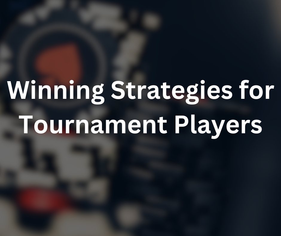 Winning Strategies for Tournament Players | by onlinepokerprop | Apr ...