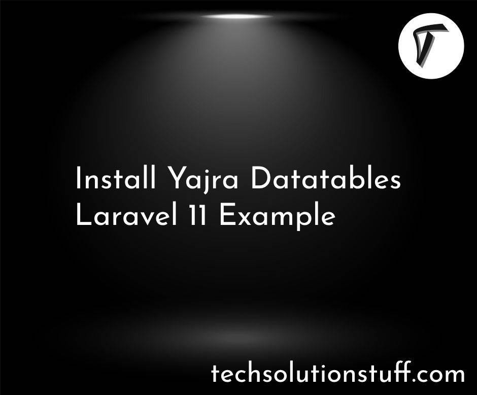 Install Yajra Datatables Laravel 11 Example By Techsolutionstuff Medium