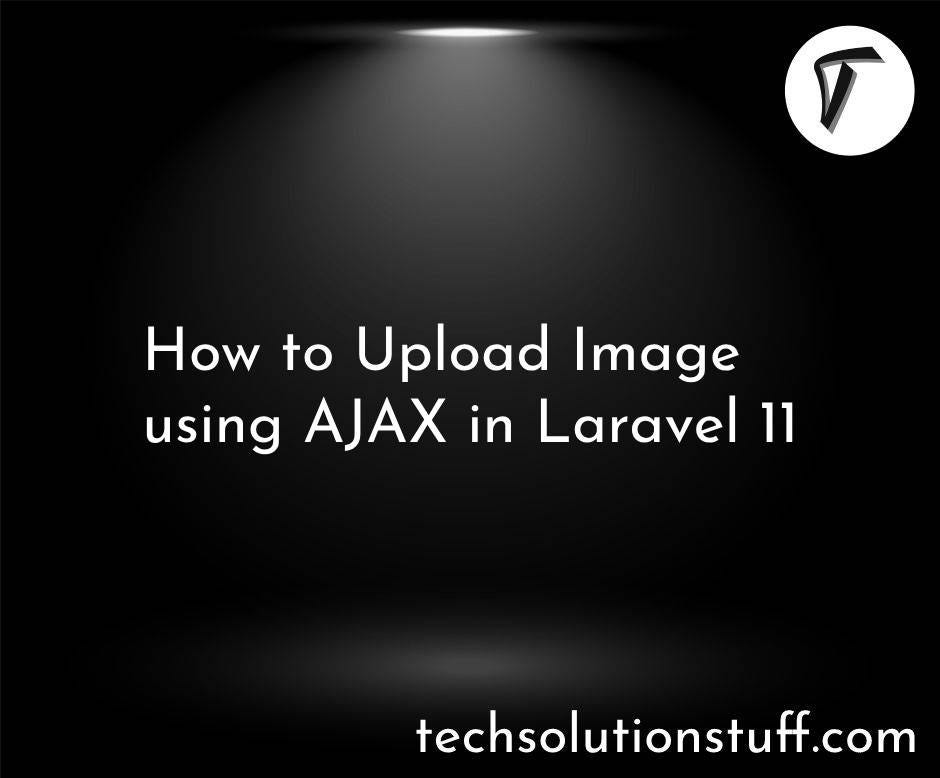 How to Upload Image using AJAX in Laravel 11 | Medium