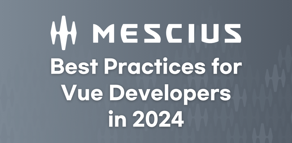 Best Practices for Vue Developers in 2024 | by MESCIUS inc. | MESCIUS ...