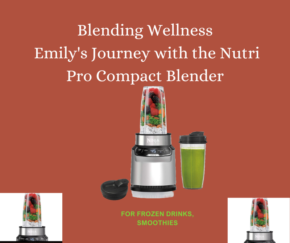 Blending Wellness: Emily’s Journey with the Nutri Pro Compact Blender ...