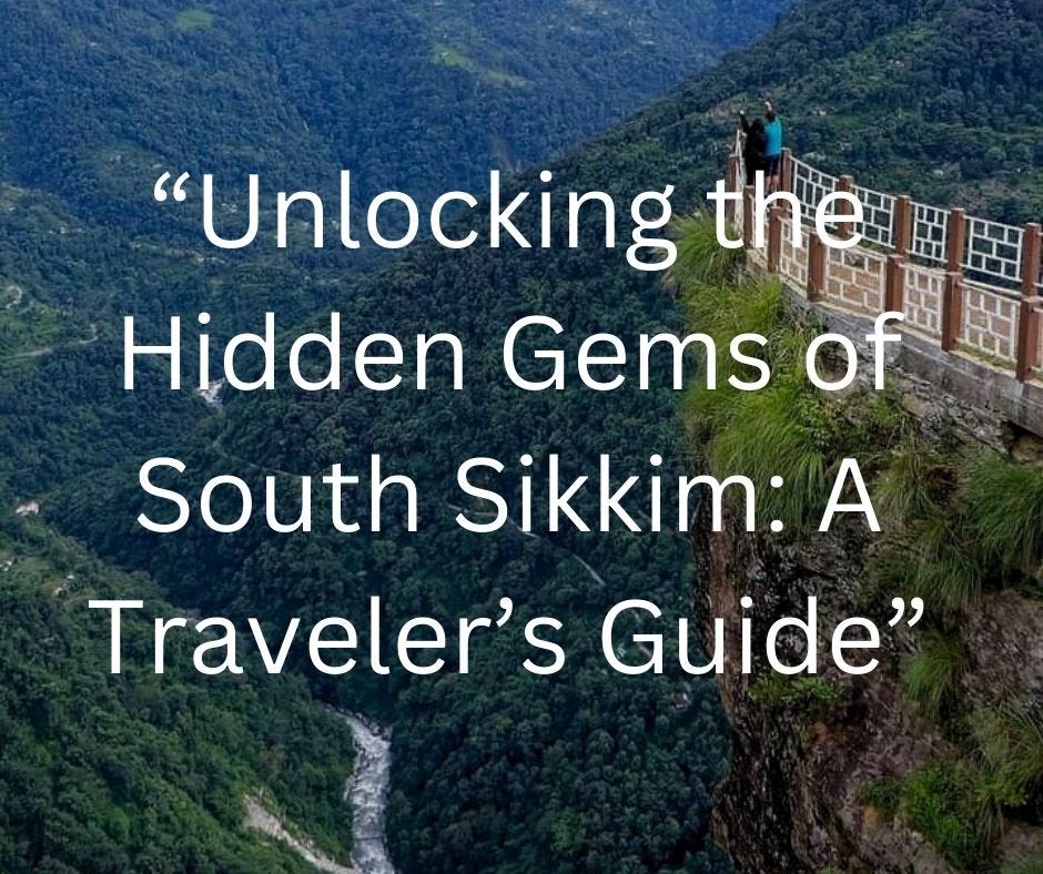 “Unlocking the Hidden Gems of South Sikkim: A Traveler’s Guide” | by ...
