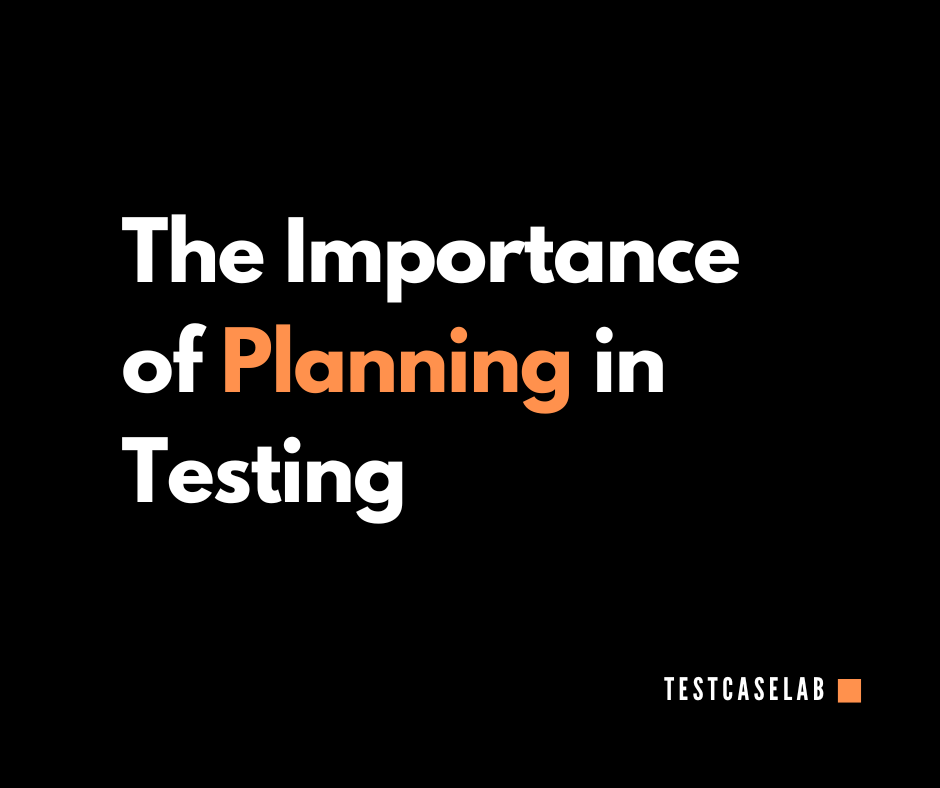 The Importance of Planning in Testing | by Olha Holota from TestCaseLab ...
