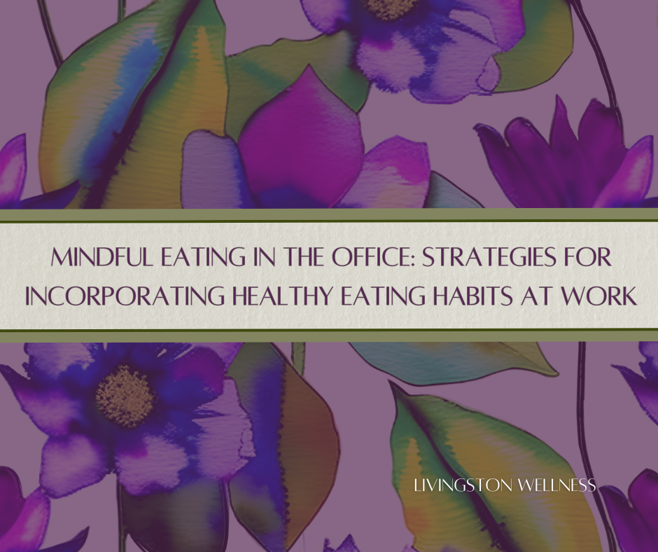 Mindful Eating in the Office: Strategies for Incorporating Healthy ...