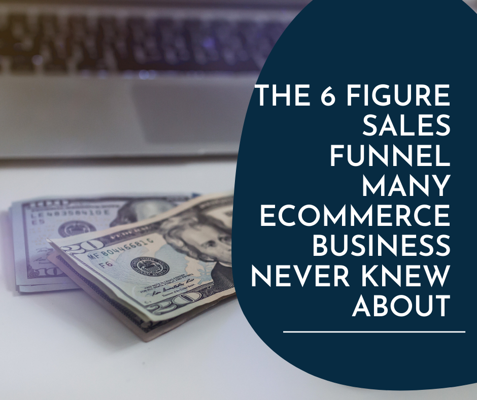 The 6 figure Sales Funnel many e-commerce brands don’t know about | An ...