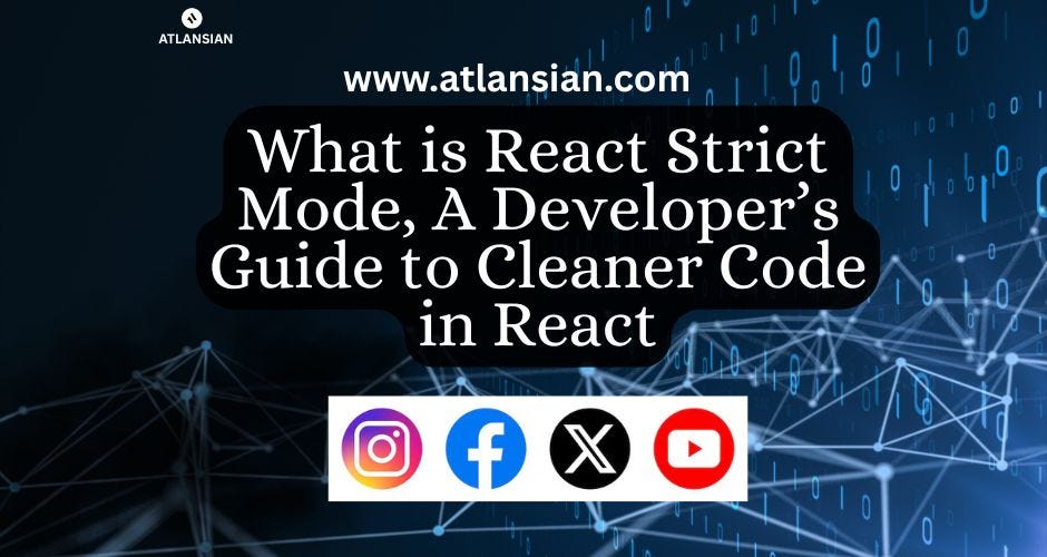 What is React Strict Mode ? Cleaner Code in React in 2025 | by Atlansian | May, 2025 | Medium