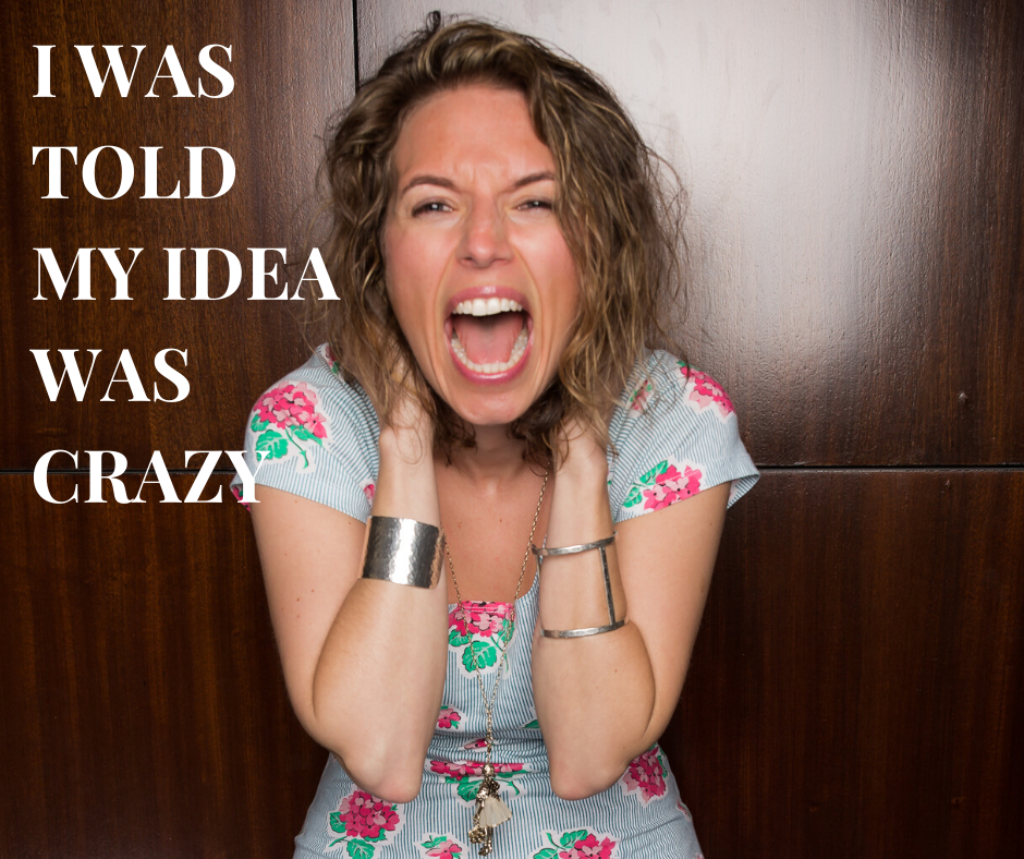 I was Told my Idea was Crazy. When I was launching a coaching event ...