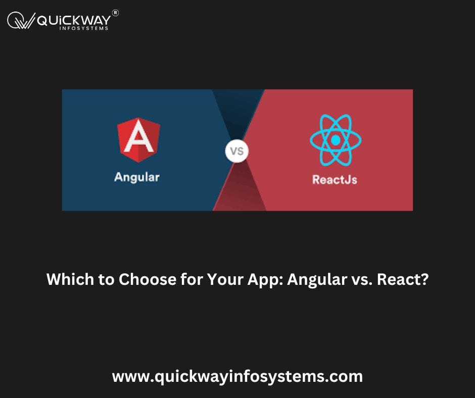 Which to Choose for Your App: Angular vs. React? | by Quickway ...