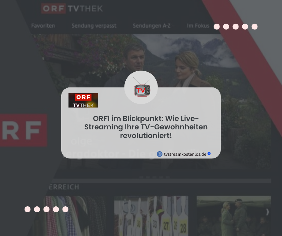 ORF1 im Blickpunkt: Wie Live-Streaming Ihre TV-Gewohnheiten ...