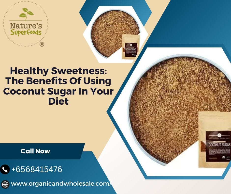Healthy Sweetness: The Benefits Of Using Coconut Sugar In Your Diet ...