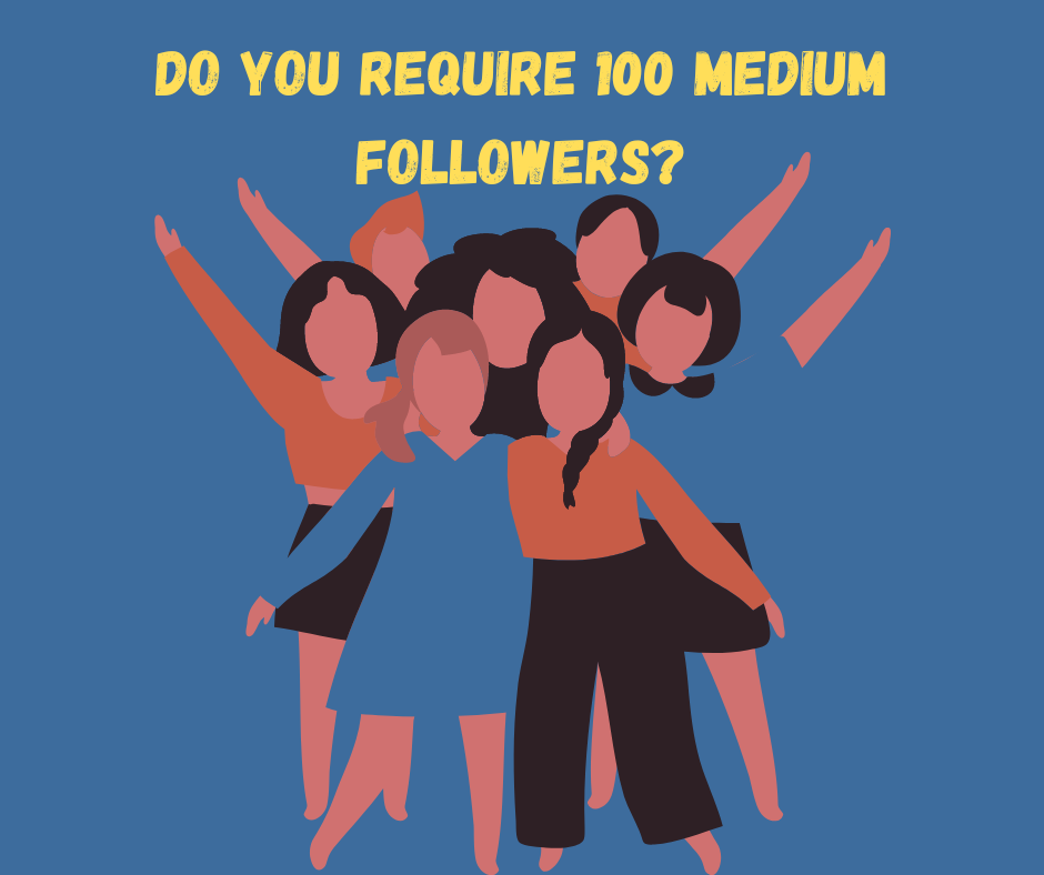 Do you require 100 Medium follower’s? | by Sam | Medium