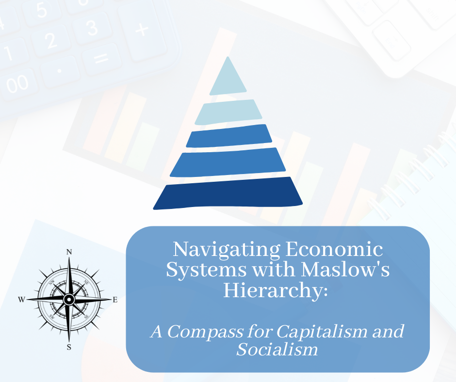 Navigating Economic Systems with Maslow’s Hierarchy: A Compass for ...
