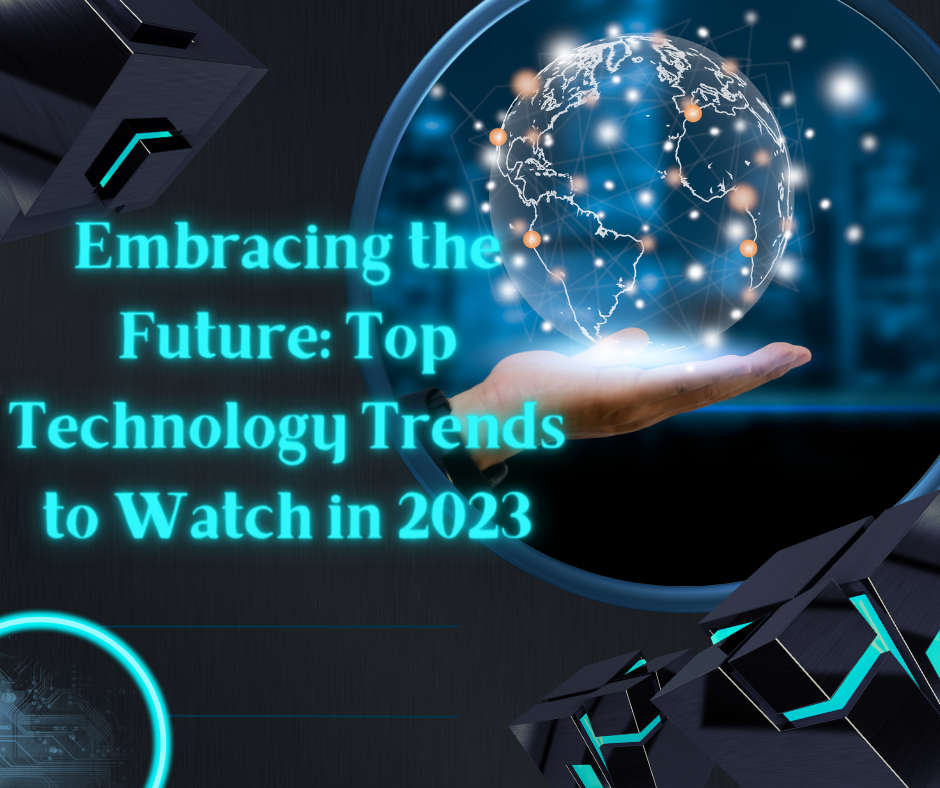 Embracing the Future: Top Technology Trends to Watch in 2023 | by ...