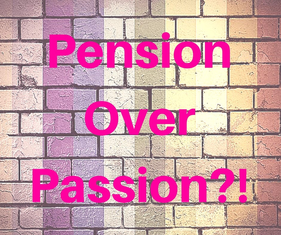 Are you choosing your pension over PASSION? | by Karen Strunks | Medium