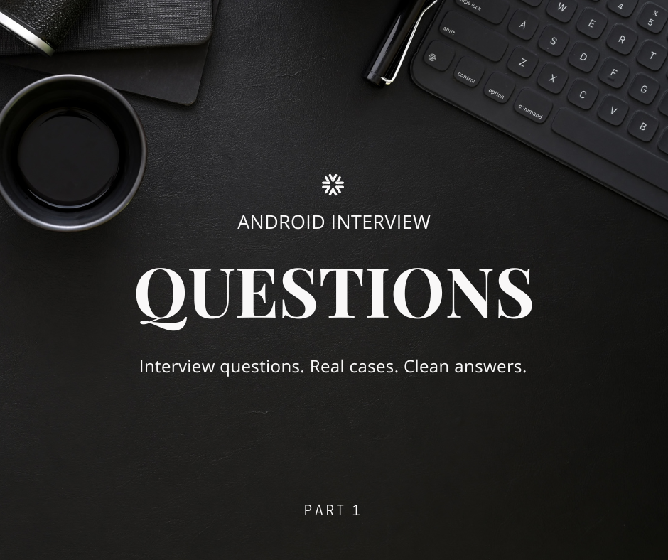 Android Interview Questions — Part 1: Real Questions, Clear Answers | Level Up Coding
