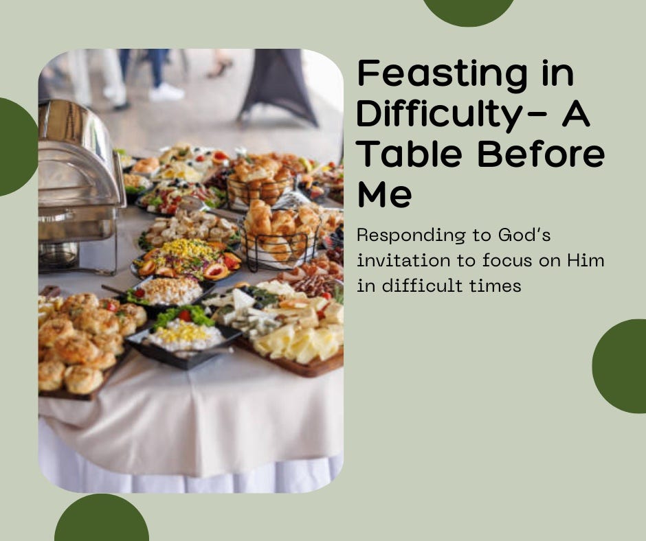 Feasting in Difficulty — A Table Before Me | by Beautiful feet | Medium