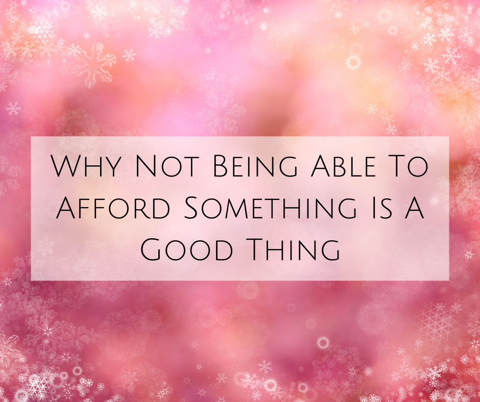 Why Not Being Able To Afford Something Is A Good Thing | by Harriette ...